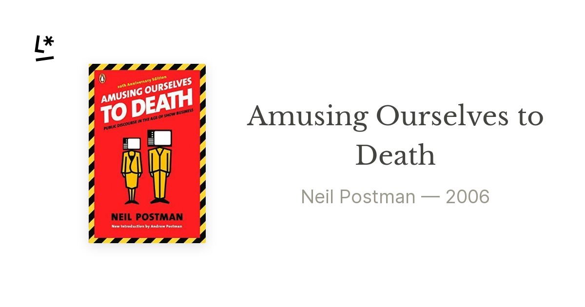 Amusing Ourselves to Death by Neil Postman | Literal