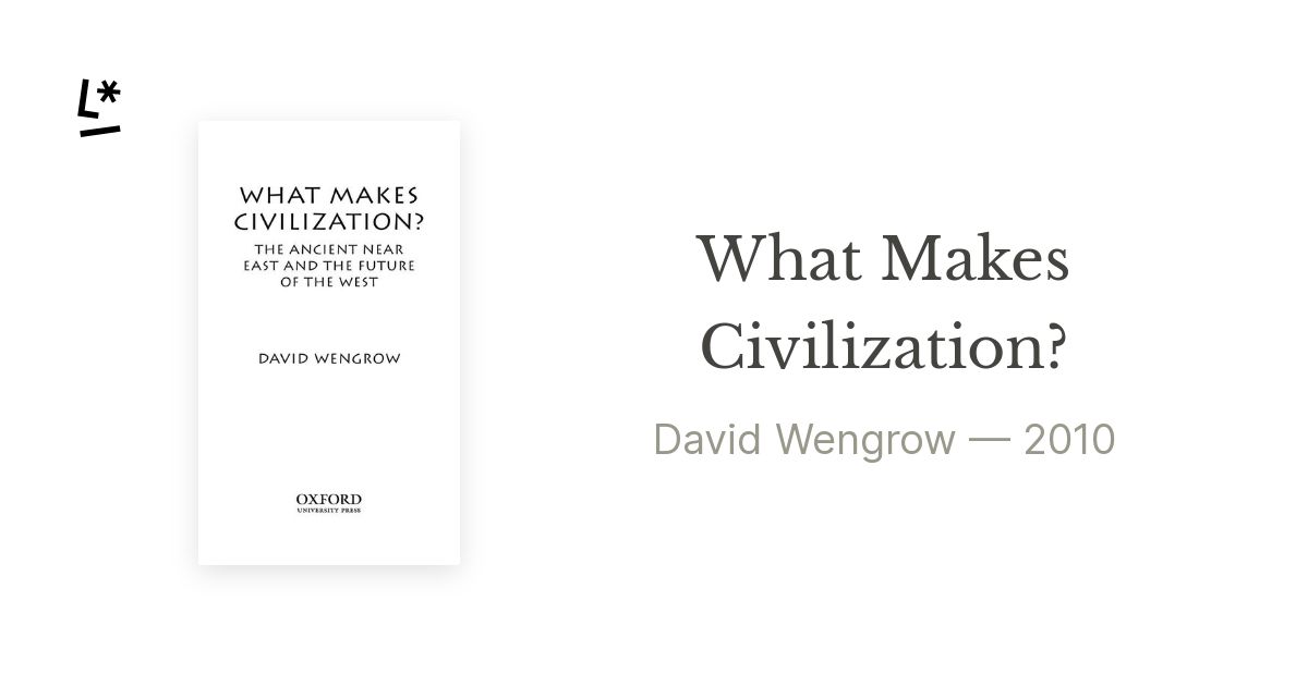 What Makes Civilization? by David Wengrow | Literal