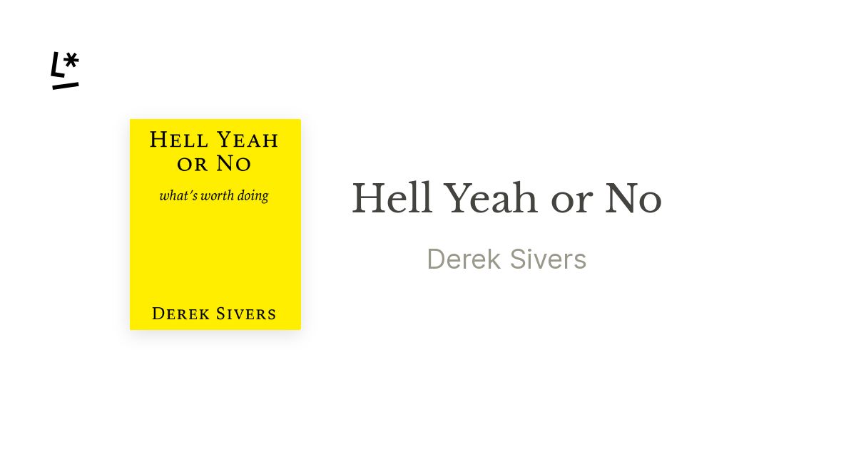 Hell Yeah or No by Derek Sivers | Literal