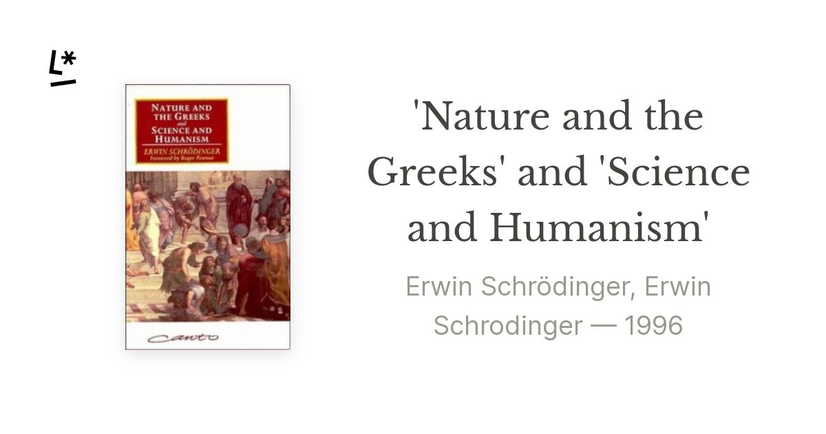 'Nature and the Greeks' and 'Science and Humanism' by Erwin Schrödinger ...
