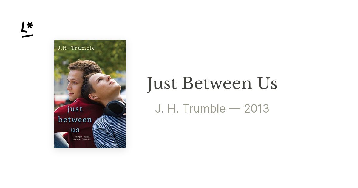 Just Between Us by J. H. Trumble | Literal