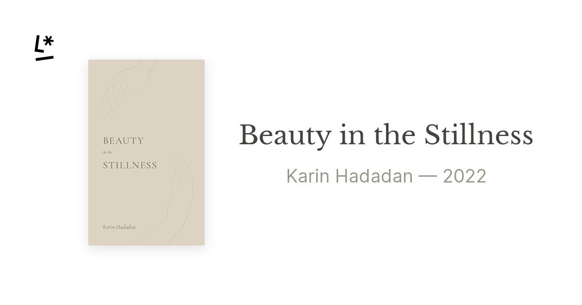 Beauty in the Stillness by Karin Hadadan | Literal