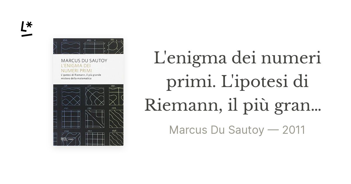 L'enigma dei numeri primi. L'ipotesi di Riemann, il più grande mistero ...
