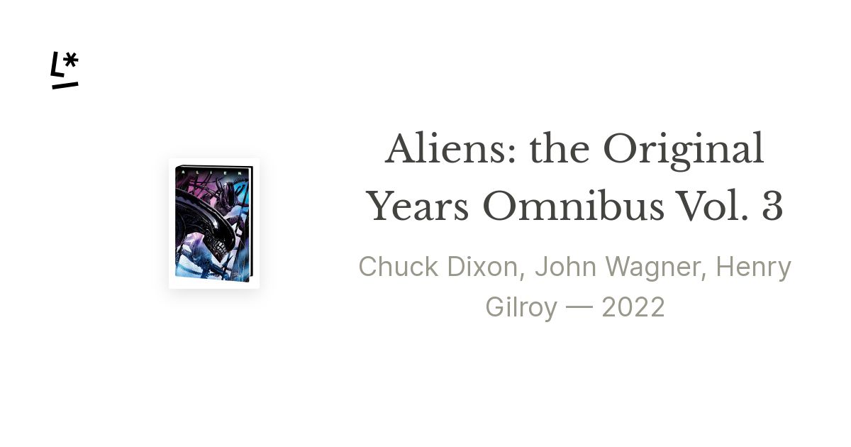 Aliens: the Original Years Omnibus Vol. 3 by Chuck Dixon, John Wagner ...