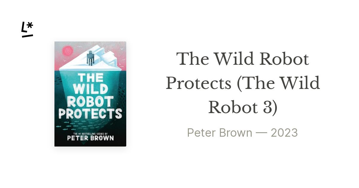 The Wild Robot Protects (The Wild Robot 3) by Peter Brown | Literal