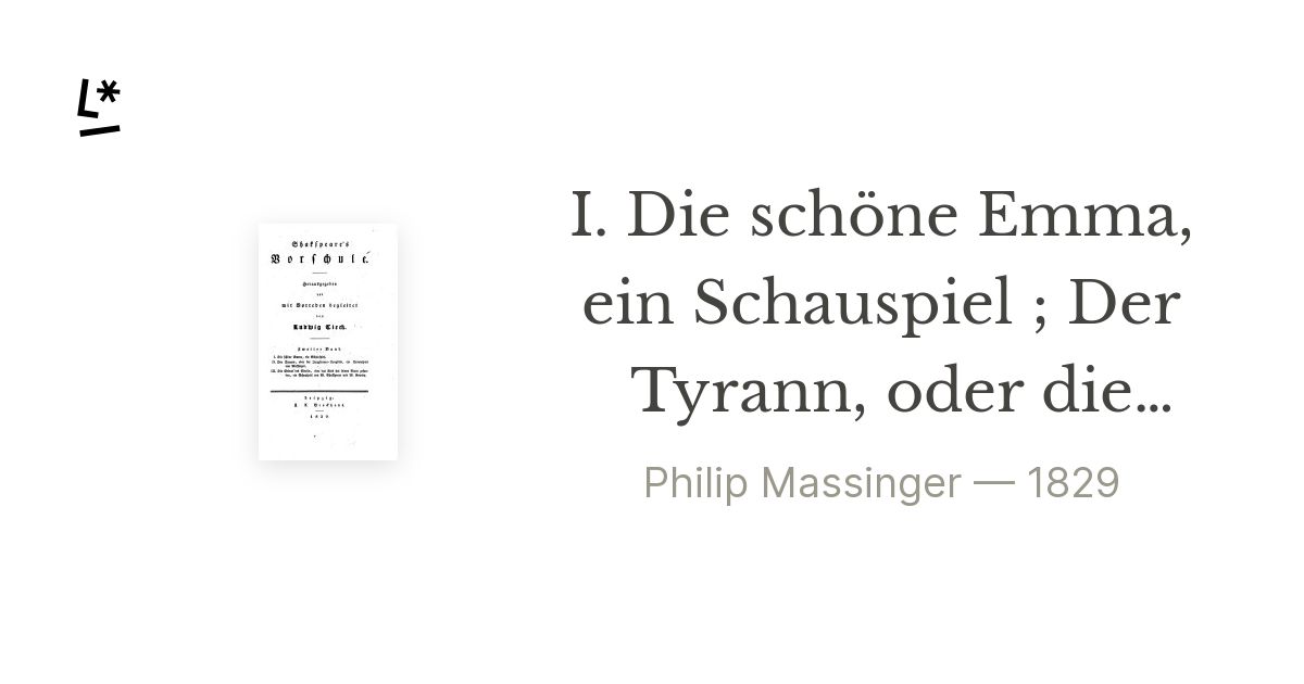 I. Die schöne Emma, ein Schauspiel ; Der Tyrann, oder die Jungfrauen ...