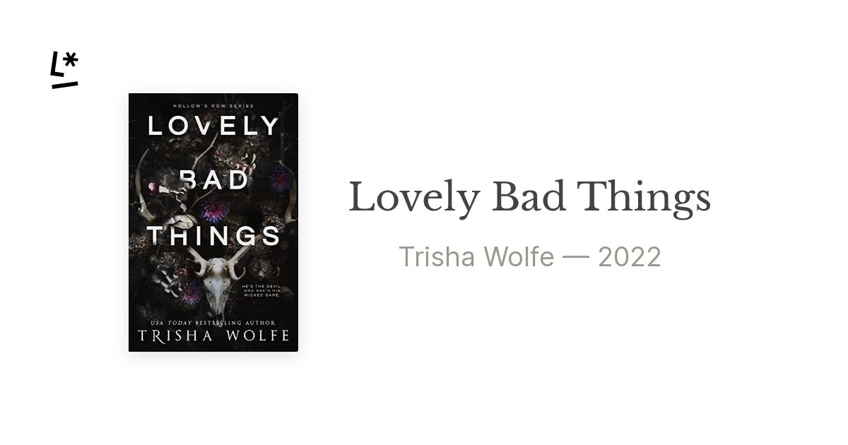 Lovely Bad Things by Trisha Wolfe | Literal