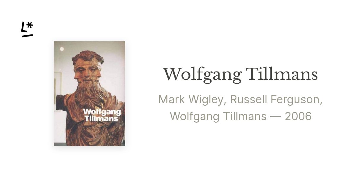 Wolfgang Tillmans by Mark Wigley, Russell Ferguson, Wolfgang Tillmans ...
